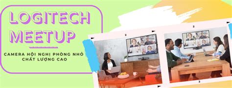 Logitech MeetUp Review Camera hội nghị cho phòng họp nhỏ