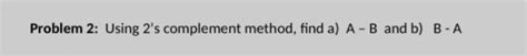 Solved Problem Using S Complement Method Find A A B Chegg