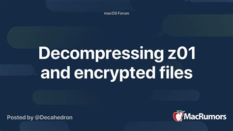Decompressing Z01 And Encrypted Files Macrumors Forums
