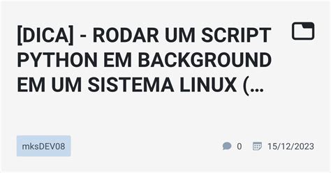 Dica Rodar Um Script Python Em Background Em Um Sistema Linux Pt