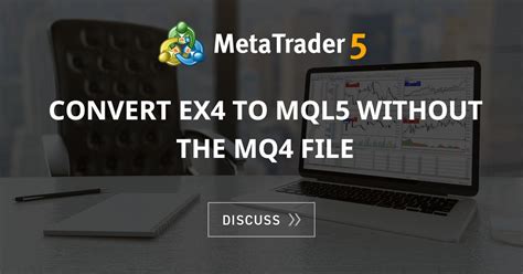 Convert Ex4 To Mql5 Without The Mq4 File Mt5 General Mql5 Programming Forum