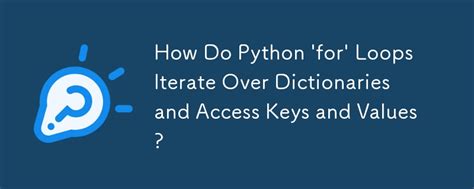 How Do Python For Loops Iterate Over Dictionaries And Access Keys And Values Python Tutorial