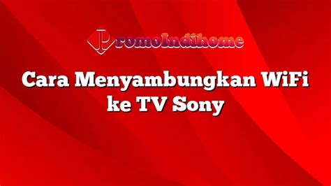 Cara Menyambungkan Wifi Ke Tv Sony Promoindihome