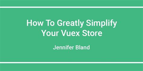 How To Greatly Simplify Your Vuex Store DEV Community