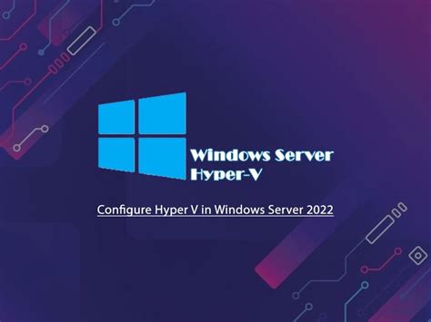 Steps To Enable And Configure Hyper V In Windows Server 2022 Windows Server Server Security Tips