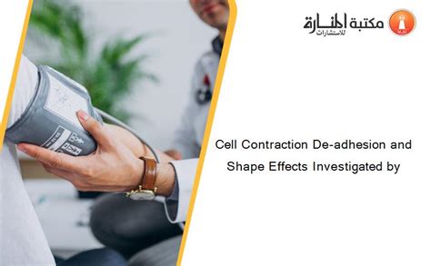 Cell Contraction De Adhesion And Shape Effects Investigated