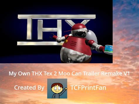 My Own Thx Tex 2 Moo Can Trailer Remake V1 By Tcfpfproductions On