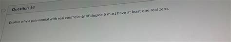 Solved Question 14 Explain Why A Polynomial With Real