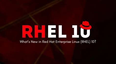 Whats New In Red Hat Enterprise Linux Rhel 10 The Complete Guide