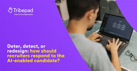 Deter Detect Or Redesign How Should Recruiters Respond To The… Tribepad