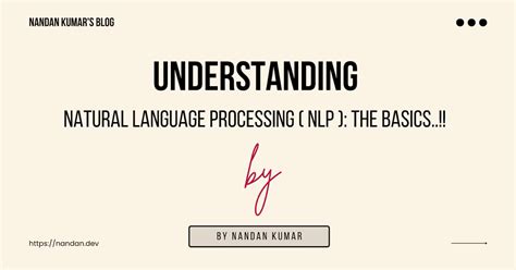 Understanding Natural Language Processing The Basics Nandan Kumar