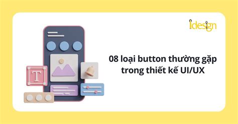 8 loại button thường gặp trong thiết kế UI IDesign