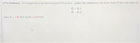 17 Problem 6 Two Charged Objects And Observation Chegg Com