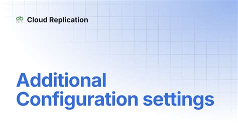 Additional Configuration Settings Cloud Replication