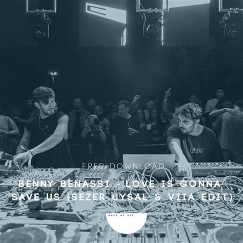 Stream Free Download Benny Benassi Feat The Biz Love Is Gonna Save Us Sezer Uysal And Viia