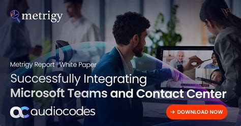 How To Integrate Microsoft Teams Into Your Contact Center Audiocodes Posted On The Topic
