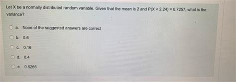 Solved Let X Be A Normally Distributed Random Variable Chegg