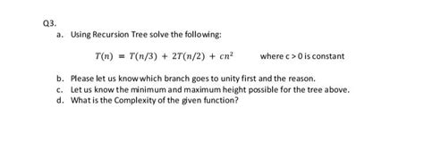 Solved Q A Using Recursion Tree Solve The Following Chegg