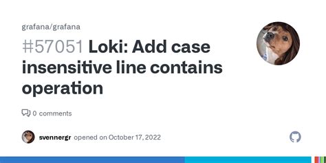 Loki Add Case Insensitive Line Contains Operation · Issue 57051 · Grafanagrafana · Github
