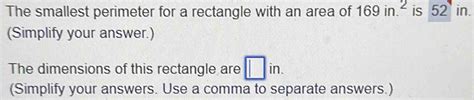 The Smallest Perimeter For A Rectangle With An Area Of 169in2 Is 52 In Simplify Your Math