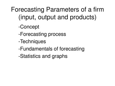 Ppt Forecasting Parameters Of A Firm Input Output And Products Powerpoint Presentation Id