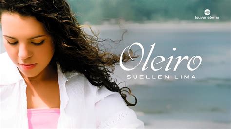 Suellen Lima Oleiro Louvor Com Letra Youtube
