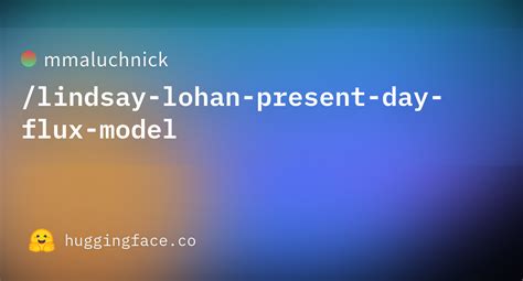 Mmaluchnick Lindsay Lohan Present Day Flux Model Hugging Face