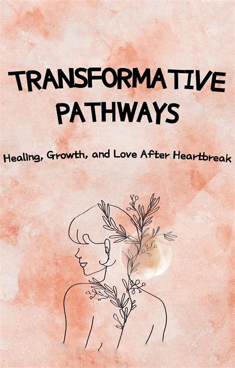 Transformative Pathways Healing Growth And Love After Heartbreak Kindle Edition By Glow