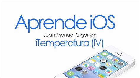 Aprende Ios Video Tutorial 212 Itemperatura Iv Para Ios En Objective C Youtube
