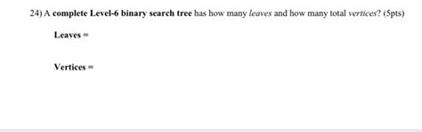 Solved 24 A Complete Level 6 Binary Search Tree Has How