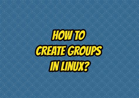 How To Create Groups In Linux Linuxtect