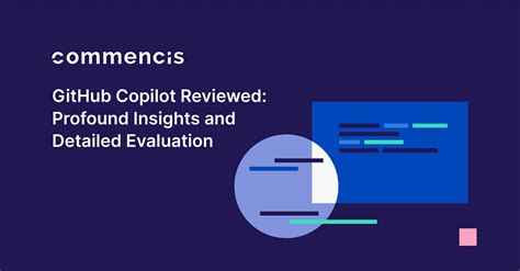Commencis Github Copilot Reviewed Profound Insights And Detailed