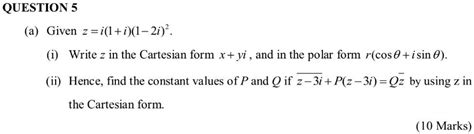 solved question 5 a given z i l i l 2i write z in the cartesian