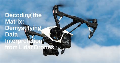 Decoding The Matrix Demystifying Data Interpretation From Lidar Drones