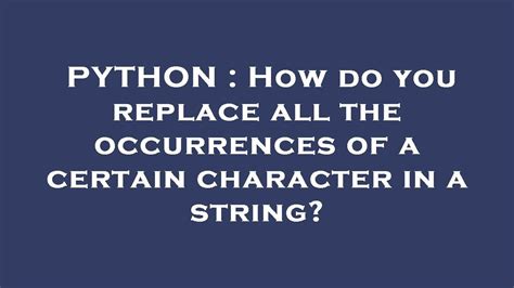 Python How Do You Replace All The Occurrences Of A Certain Character
