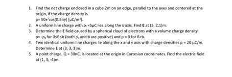 solved 1 find the net charge enclosed in a cube 2 m on an