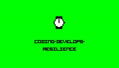 Coding Develops Resilience Stories Hackernoon