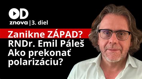 Rndr Emil PÁleŠ Zanikne ZÁpad Ako Prekonať Polarizáciu V Spoločnosti