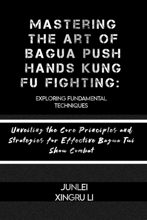 Mastering The Art Of Bagua Push Hands Kung Fu Fighting Exploring