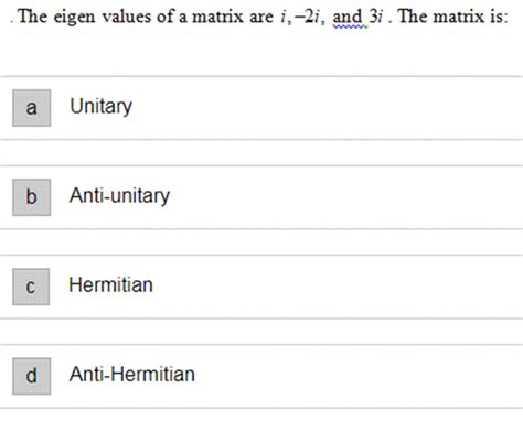 Get Answer The Eigen Values Of A Matrix Are I 2i And 3i The