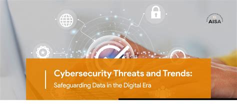 Cybersecurity Threats And Trends Safeguarding Data In The Digital Era