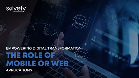 Empowering Digital Transformation The Role Of Mobileweb Applications