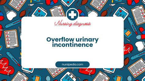 Overflow Urinary Incontinence Nursing Diagnosis Causes And Effects