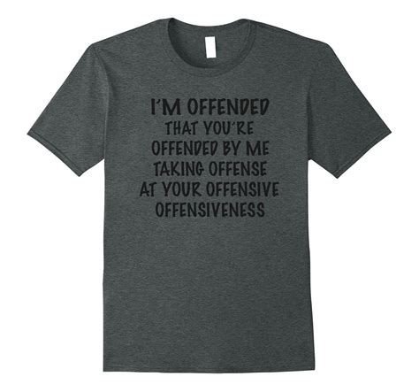 Im Offended That Youre Offended Funny T Shirt 4lvs