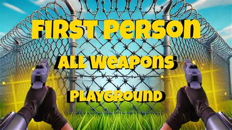 First Person Playground All Weapons 9464 6249 0065 By Lasseone Fortnite