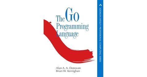 The Go Programming Language By Alan A A Donovan