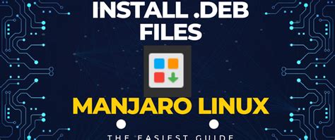 How To Install Deb Files In Arch Based Distros Eg Manjaro Linux Dev Community