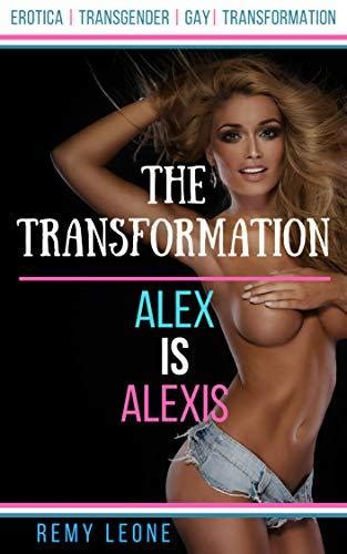The Transformation Alex Is Alexis A Gay And Transgender Erotica Tale Of An Year Old In