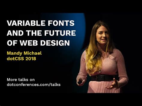 Dotcss 2018 Mandy Michael Variable Fonts And The Future Of Web Design Designing For