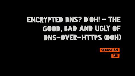 Encrypted Dns Doh The Good Bad And Ugly Of Dns Over Doh Mediacccde